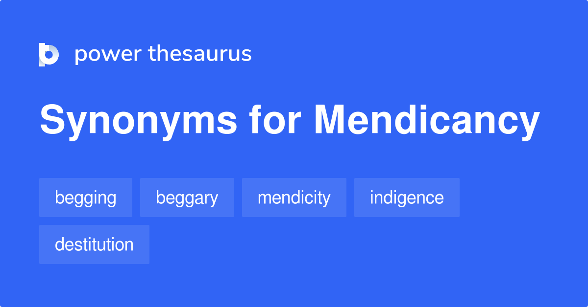 Mendicancy synonyms - 104 Words and Phrases for Mendicancy