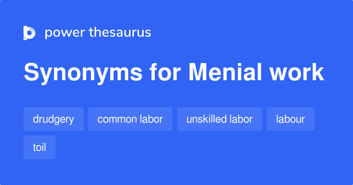 MENIAL WORK Synonyms: 190 Similar Words & Phrases