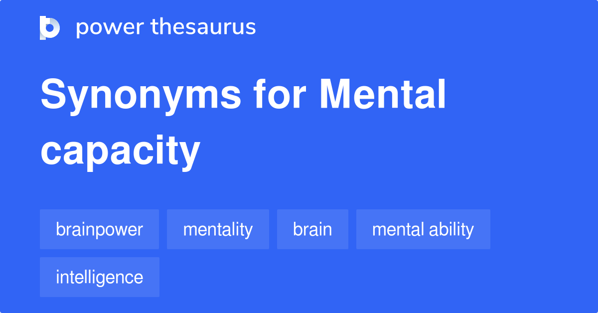 MENTAL CAPACITY Synonyms: 390 Similar Words & Phrases