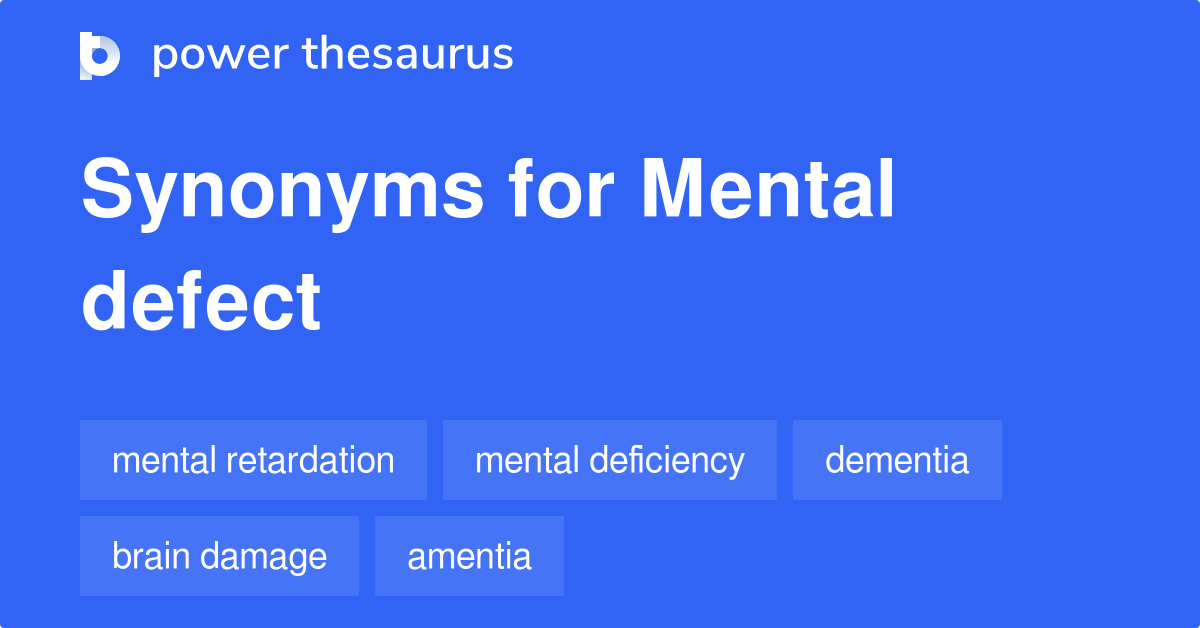 MENTAL DEFECT Synonyms: 135 Similar Words & Phrases