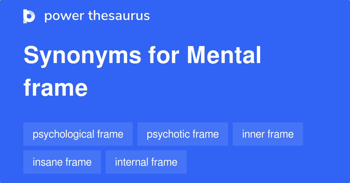 MENTAL FRAME Synonyms: 10 Similar Phrases