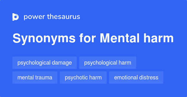 MENTAL HARM Synonyms: 57 Similar Phrases