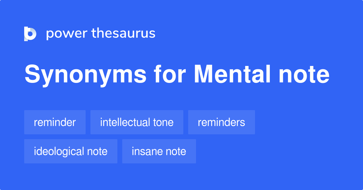 MENTAL NOTE Synonyms: 57 Similar Words & Phrases