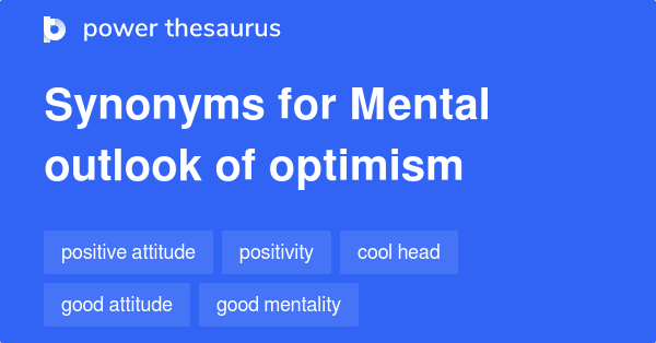 Mental Outlook Of Optimism synonyms - 166 Words and Phrases for Mental ...