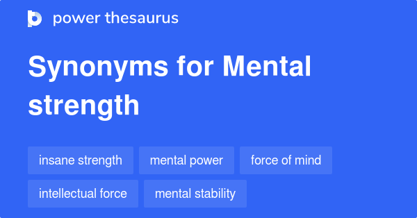 MENTAL STRENGTH Synonyms: 320 Similar Words & Phrases