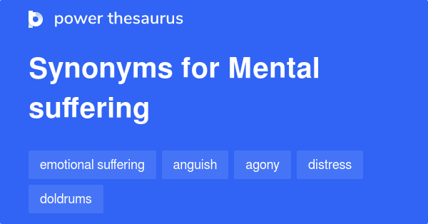MENTAL SUFFERING Synonyms: 445 Similar Words & Phrases