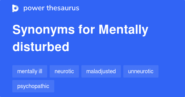 MENTALLY DISTURBED Synonyms: 304 Similar Words & Phrases