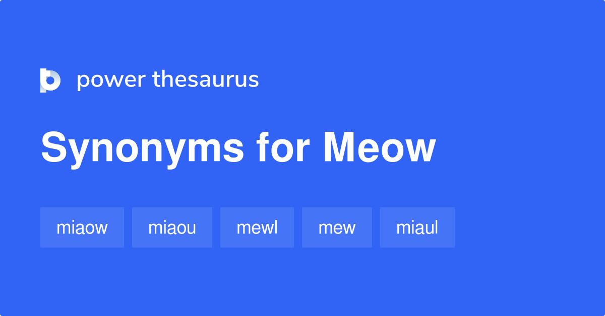 MEOW Synonyms: 341 Similar Words & Phrases