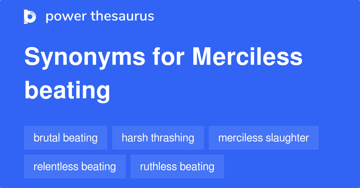 Merciless Beating synonyms - 13 Words and Phrases for Merciless Beating