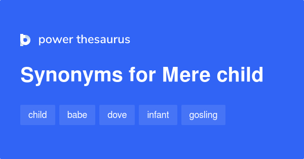 Mere Child synonyms - 47 Words and Phrases for Mere Child