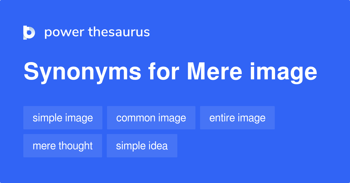 MERE IMAGE Synonyms: 10 Similar Phrases