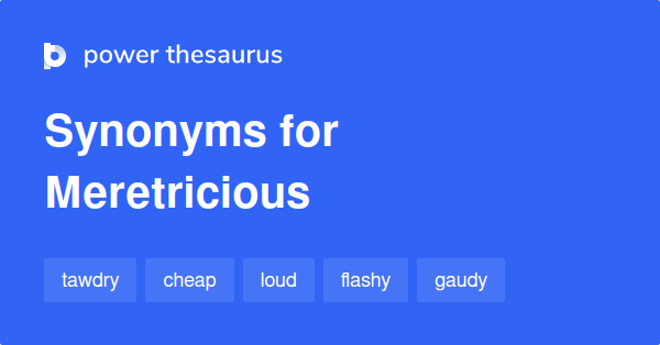 MERETRICIOUS Synonyms: 776 Similar Words & Phrases