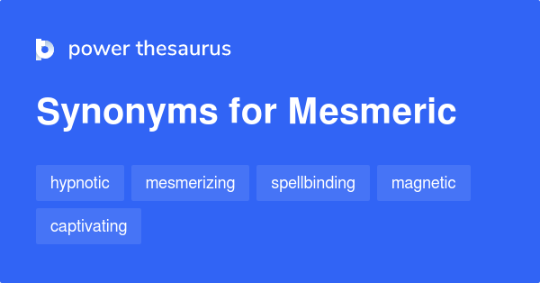 MESMERIC Synonyms: 307 Similar Words & Phrases
