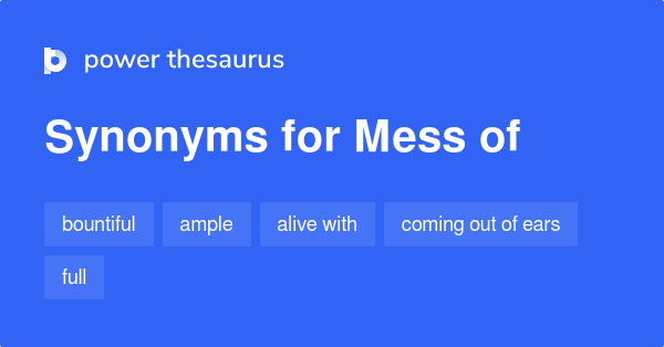 Mess Of synonyms - 41 Words and Phrases for Mess Of