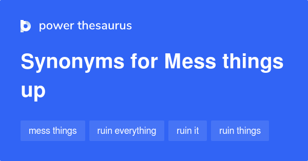 Mess Things Up synonyms - 43 Words and Phrases for Mess Things Up