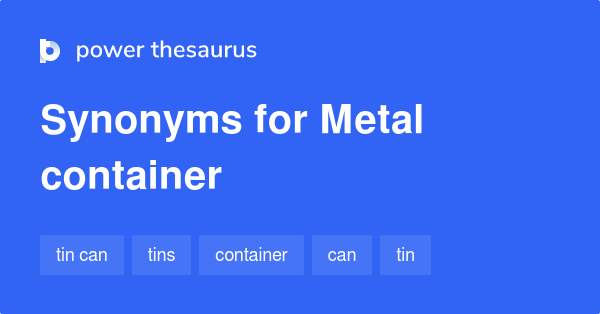 METAL CONTAINER Synonyms: 176 Similar Words & Phrases