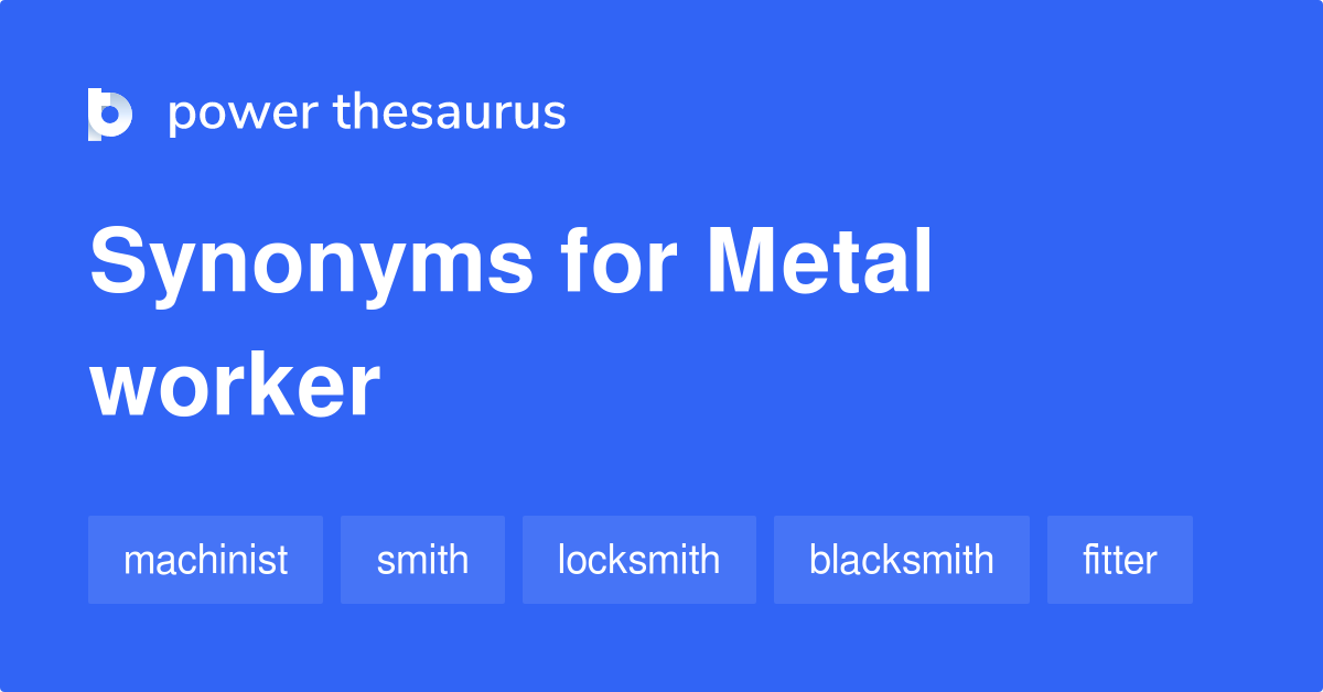 Metal Worker synonyms - 34 Words and Phrases for Metal Worker