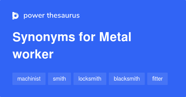 Metal Worker synonyms - 34 Words and Phrases for Metal Worker