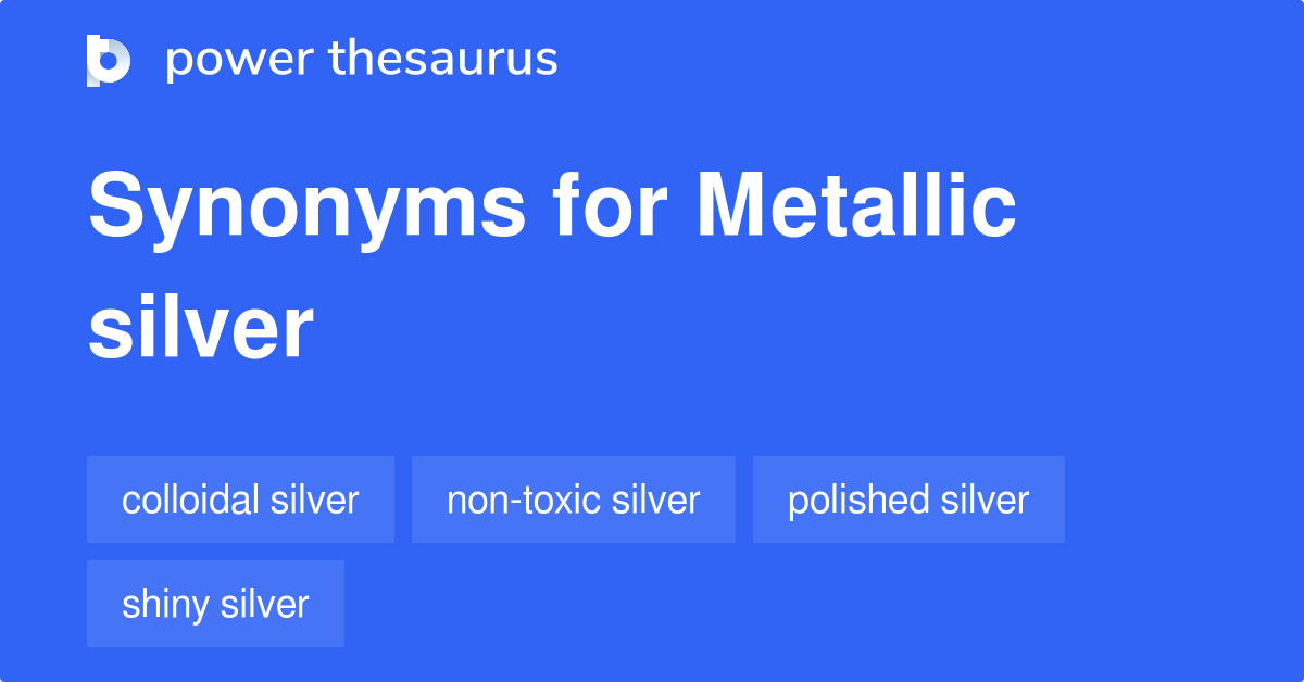 Metallic Silver synonyms - 8 Words and Phrases for Metallic Silver
