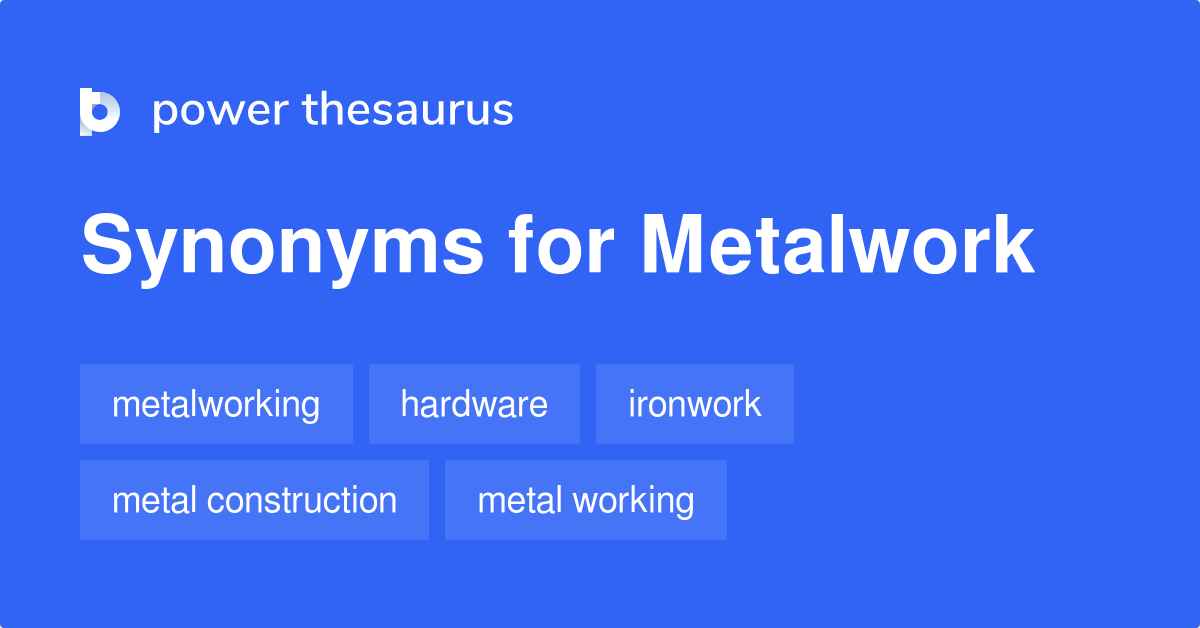 METALWORK Synonyms: 179 Similar Words & Phrases