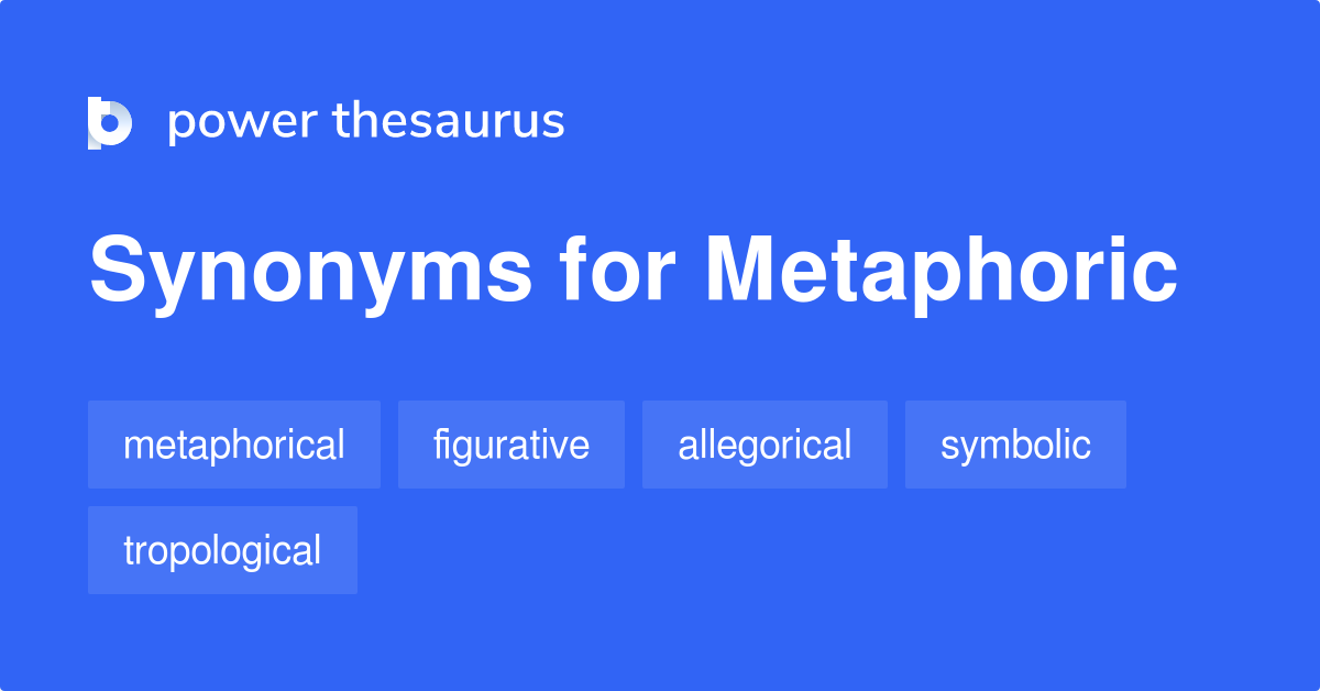 METAPHORIC Synonyms: 103 Similar Words & Phrases