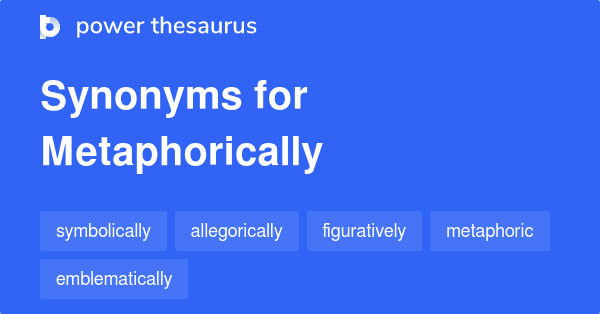 Metaphorically