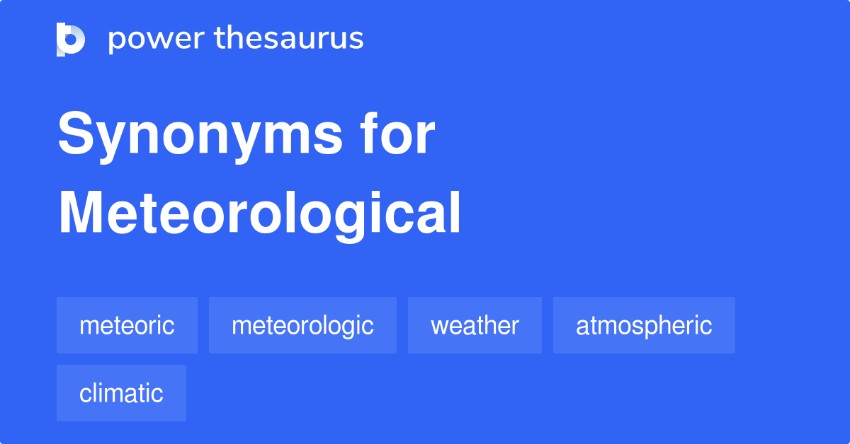 METEOROLOGICAL Synonyms: 118 Similar Words & Phrases