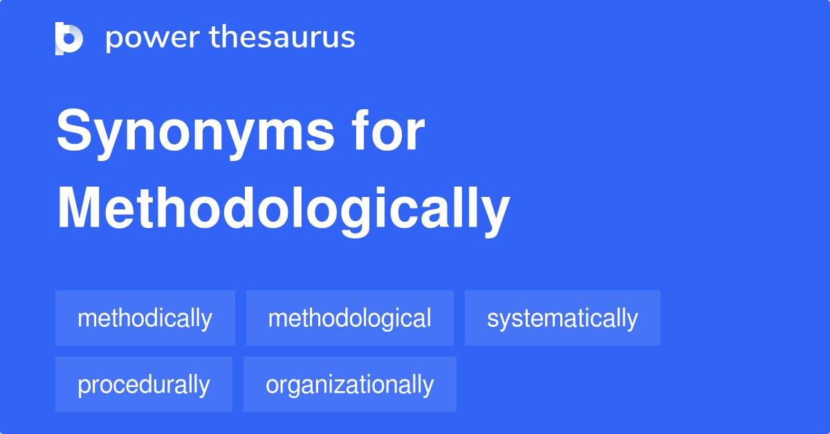 METHODOLOGICALLY Synonyms: 55 Similar Words & Phrases