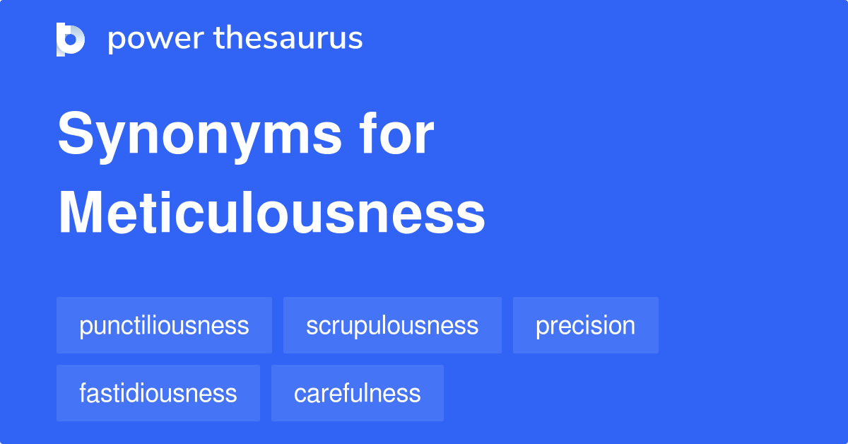 METICULOUSNESS Synonyms: 521 Similar Words & Phrases