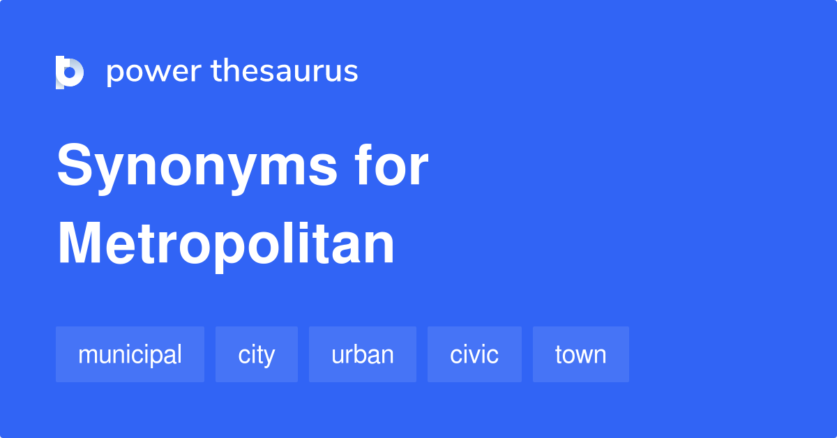 METROPOLITAN Synonyms: 614 Similar Words & Phrases