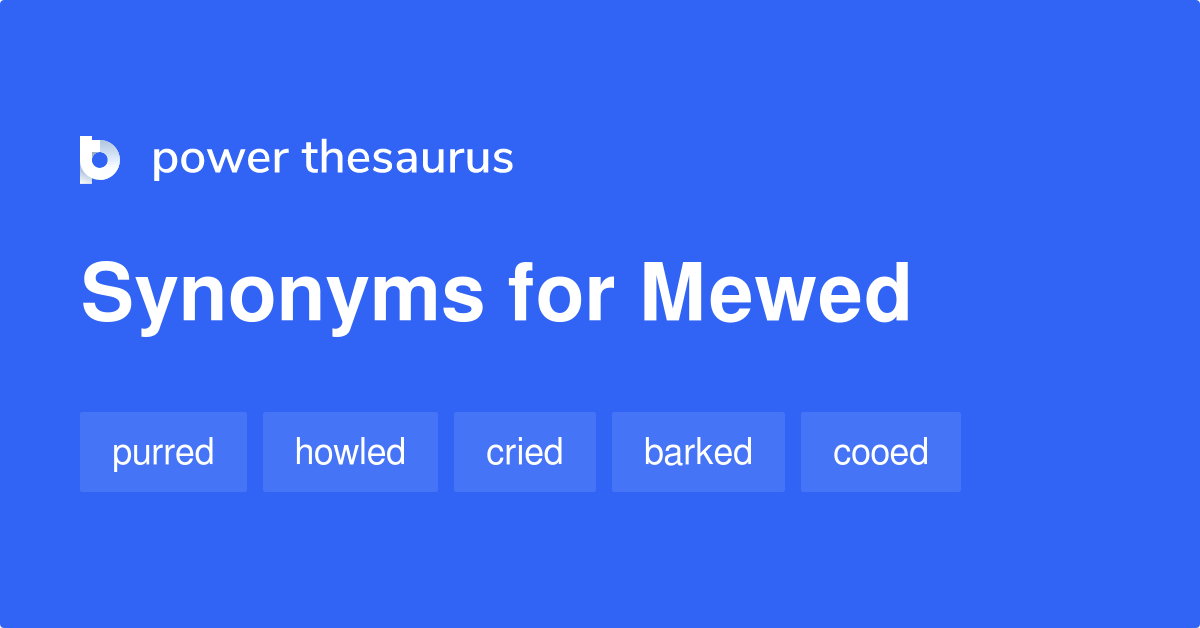 MEWED Synonyms: 101 Similar Words & Phrases