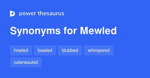 Mewled synonyms - 40 Words and Phrases for Mewled