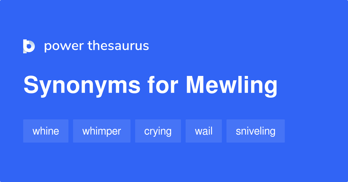 MEWLING Synonyms: 312 Similar Words & Phrases