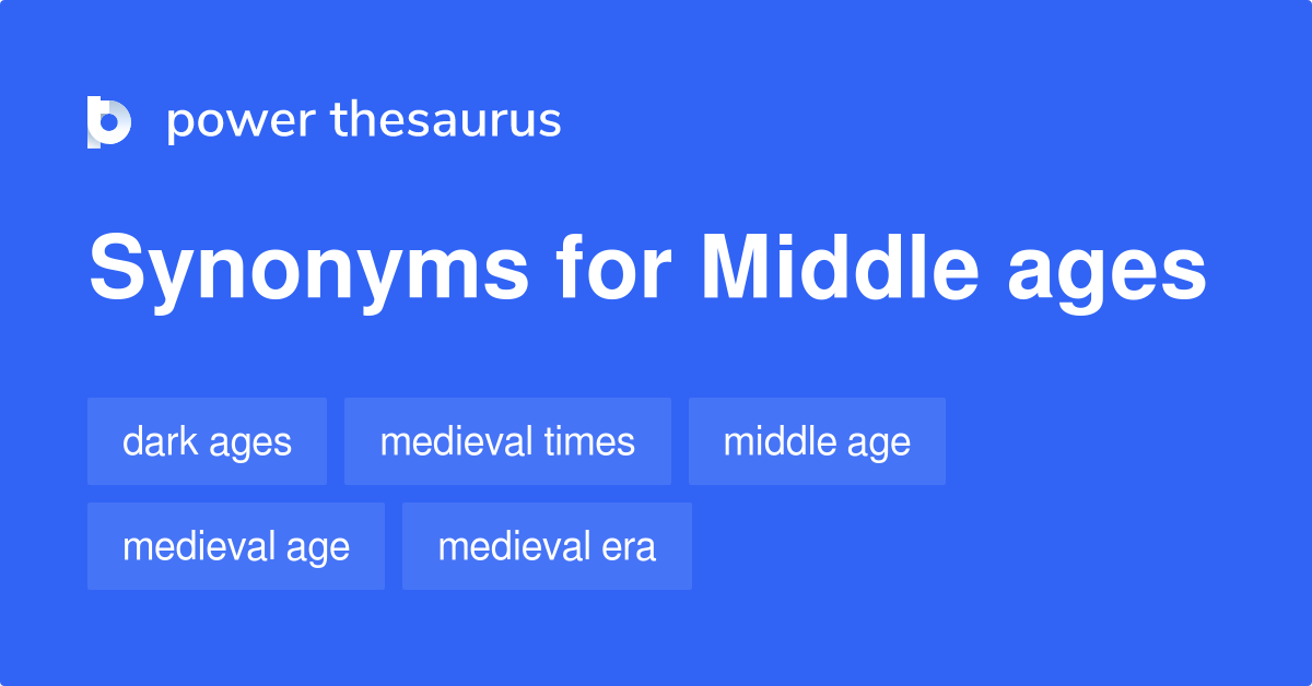 MIDDLE AGES Synonyms: 217 Similar Words & Phrases