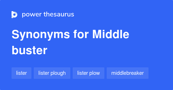 Middle Buster synonyms - 10 Words and Phrases for Middle Buster