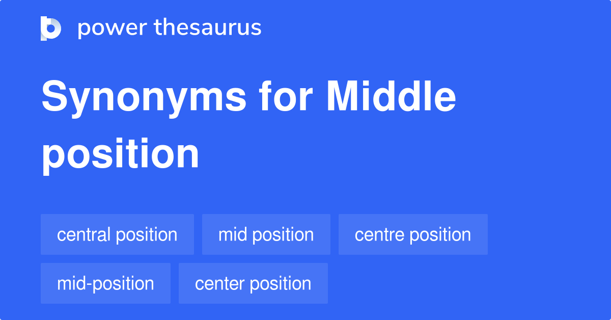 MIDDLE POSITION Synonyms: 182 Similar Words & Phrases