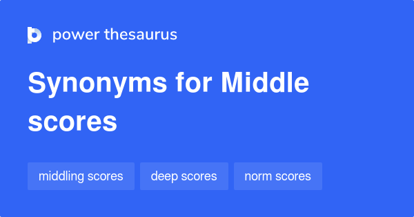Middle Scores synonyms - 13 Words and Phrases for Middle Scores