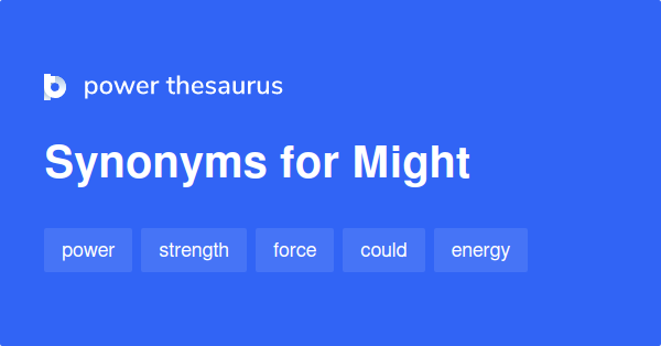 MIGHT Synonyms: 1 061 Similar Words & Phrases