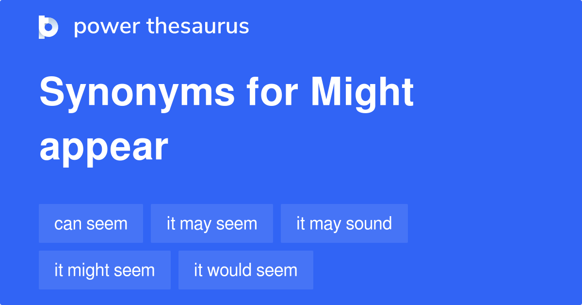 MIGHT APPEAR Synonyms: 91 Similar Phrases