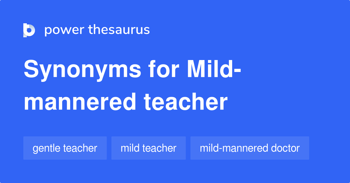 Mild-mannered Teacher synonyms - 15 Words and Phrases for Mild-mannered ...