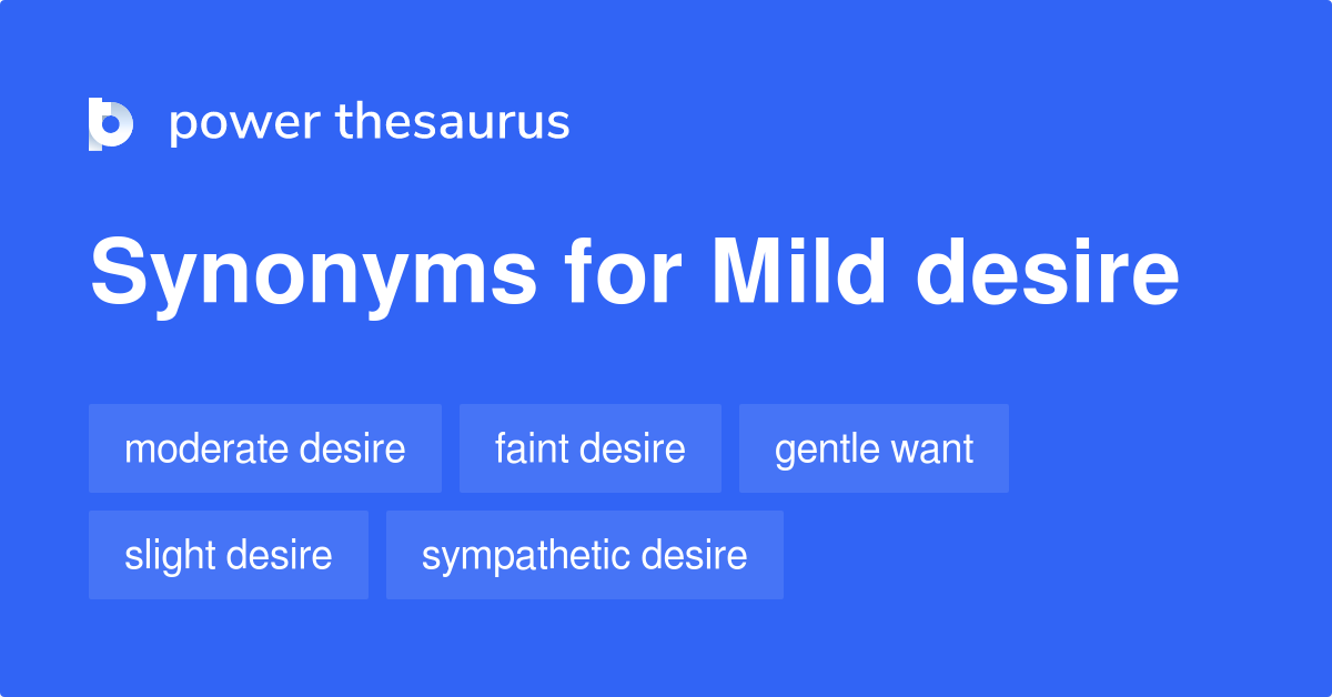 MILD DESIRE Synonyms: 11 Similar Phrases