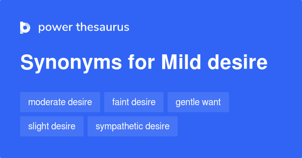 MILD DESIRE Synonyms: 11 Similar Phrases