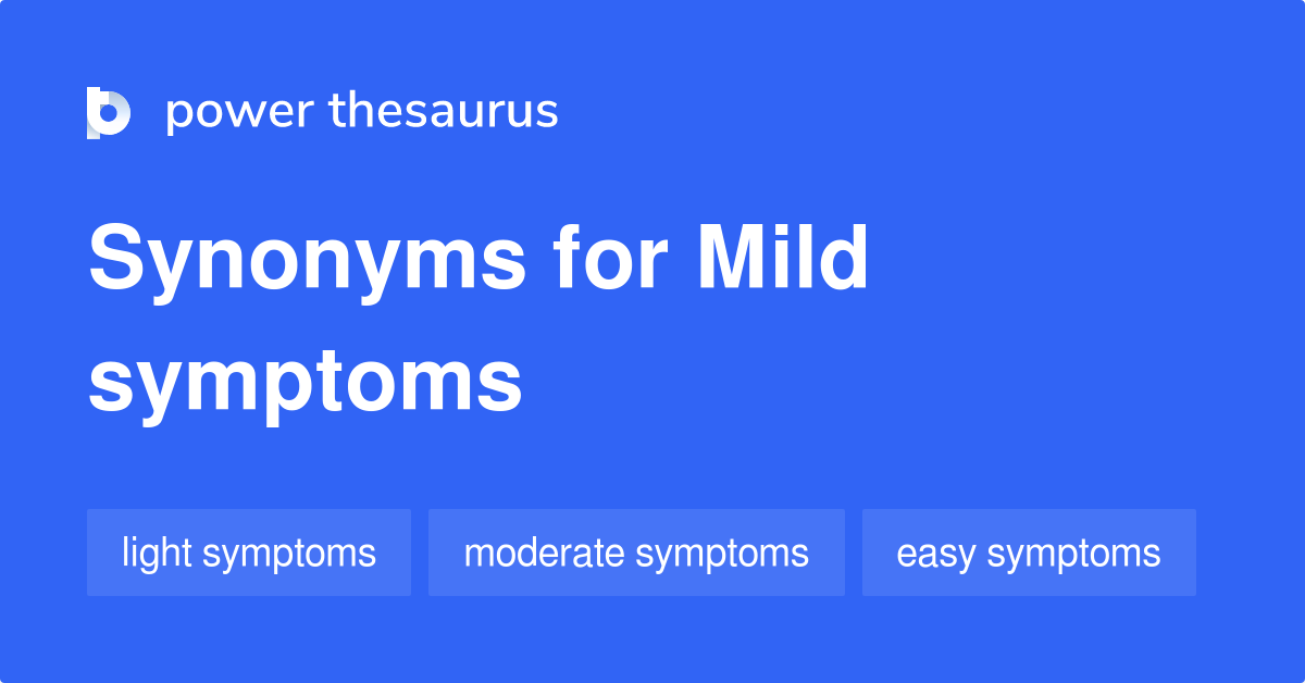 MILD SYMPTOMS Synonyms: 77 Similar Phrases