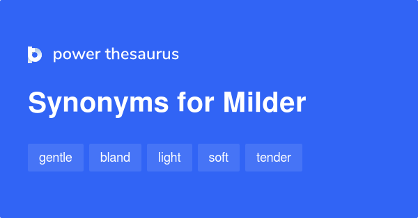 MILDER Synonyms: 1 402 Similar Words & Phrases