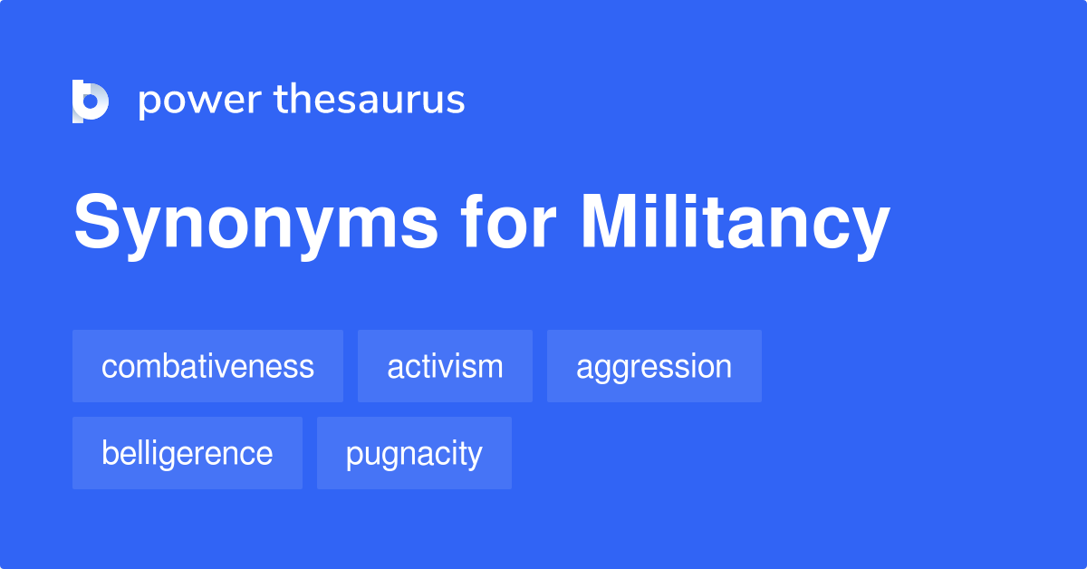 MILITANCY Synonyms: 512 Similar Words & Phrases