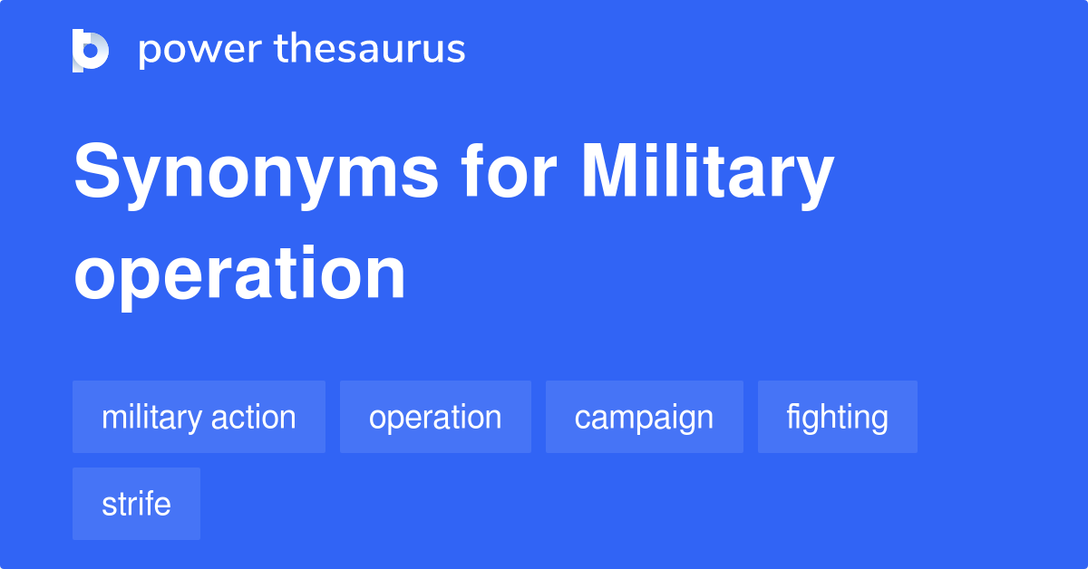 MILITARY OPERATION Synonyms: 267 Similar Words & Phrases
