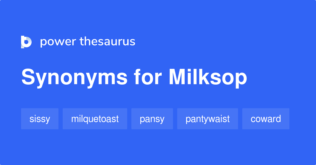 Milksop synonyms - 442 Words and Phrases for Milksop