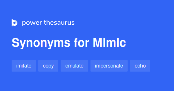 MIMIC Synonyms: 1 733 Similar Words & Phrases
