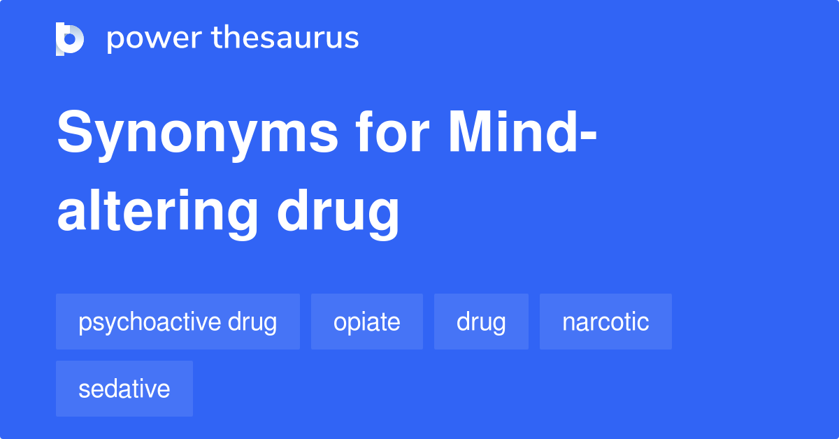 Mind-altering Drug synonyms - 92 Words and Phrases for Mind-altering Drug