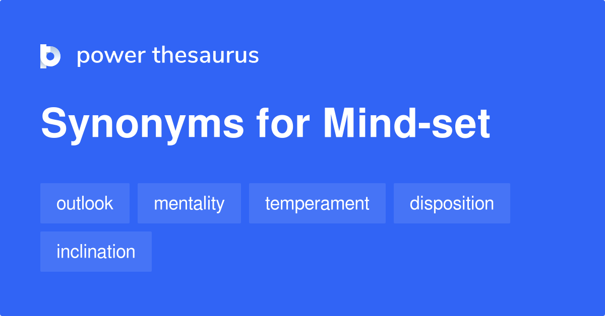 Mind-set synonyms - 152 Words and Phrases for Mind-set